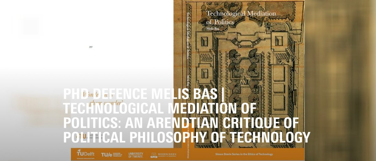 PhD Defence Melis Bas: Expanding the Political Philosophy of Technology ...